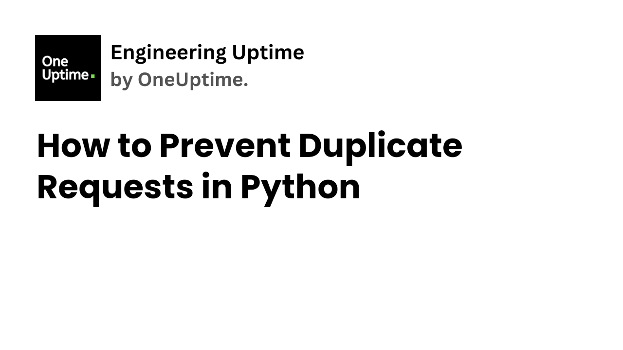 How to Prevent Duplicate Requests in Python