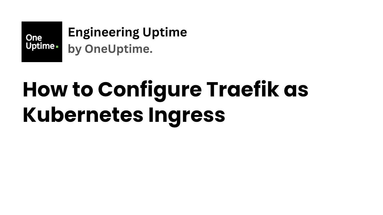 How to Configure Traefik as Kubernetes Ingress