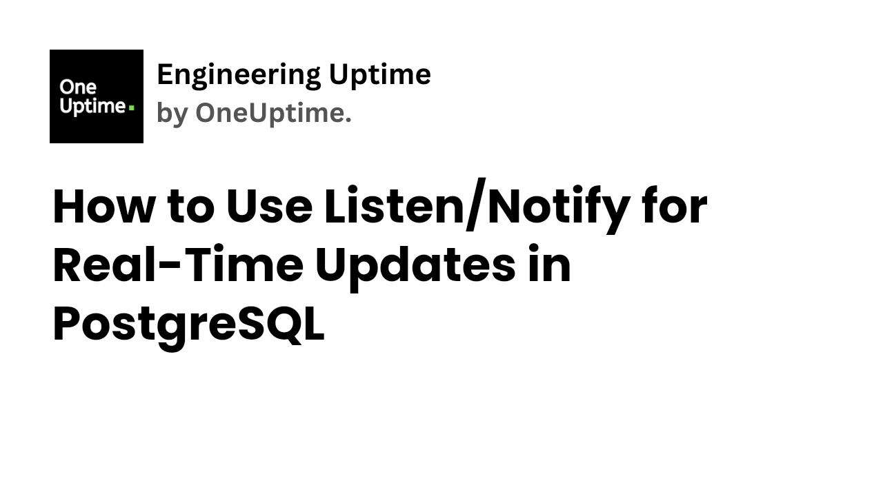 How to Use Listen/Notify for Real-Time Updates in PostgreSQL