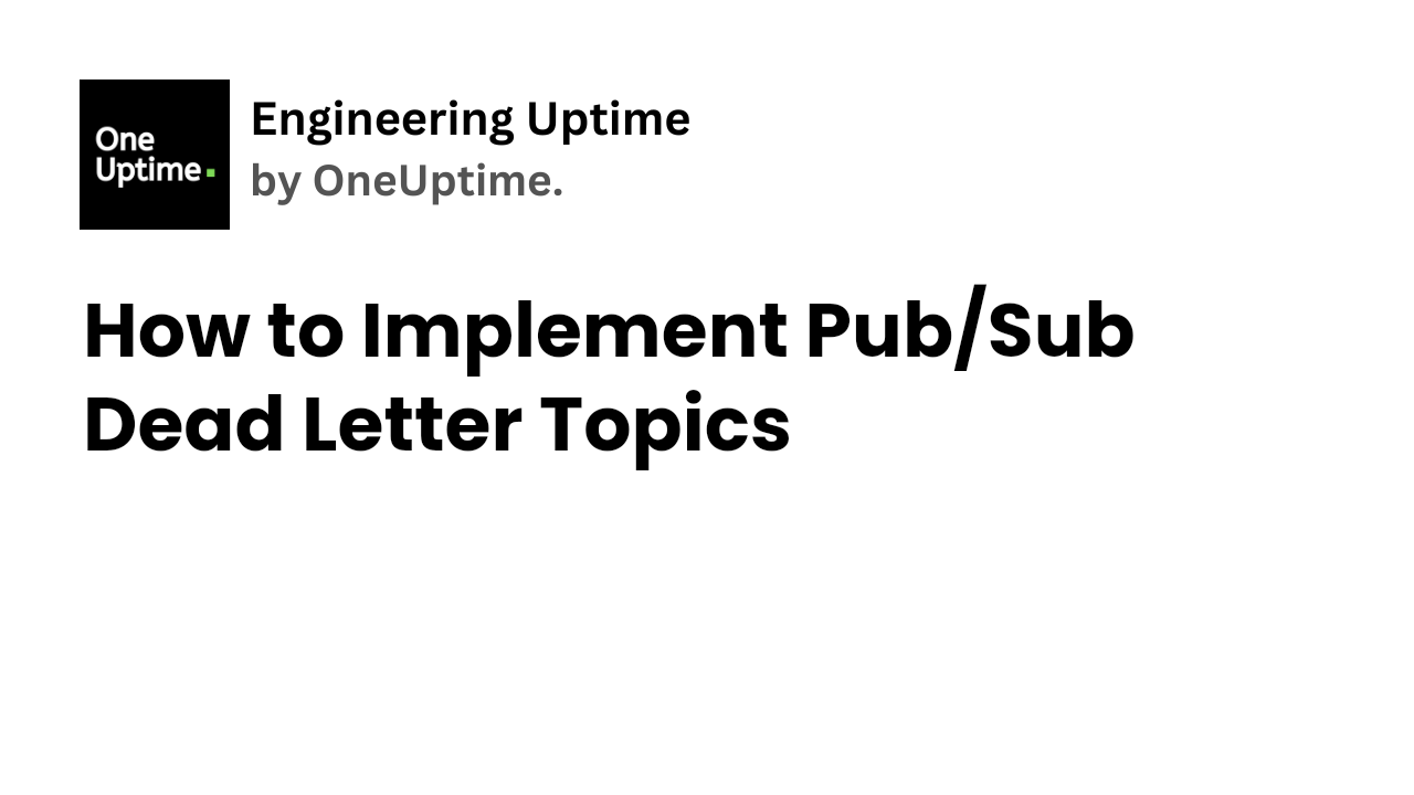 How to Implement Pub/Sub Dead Letter Topics