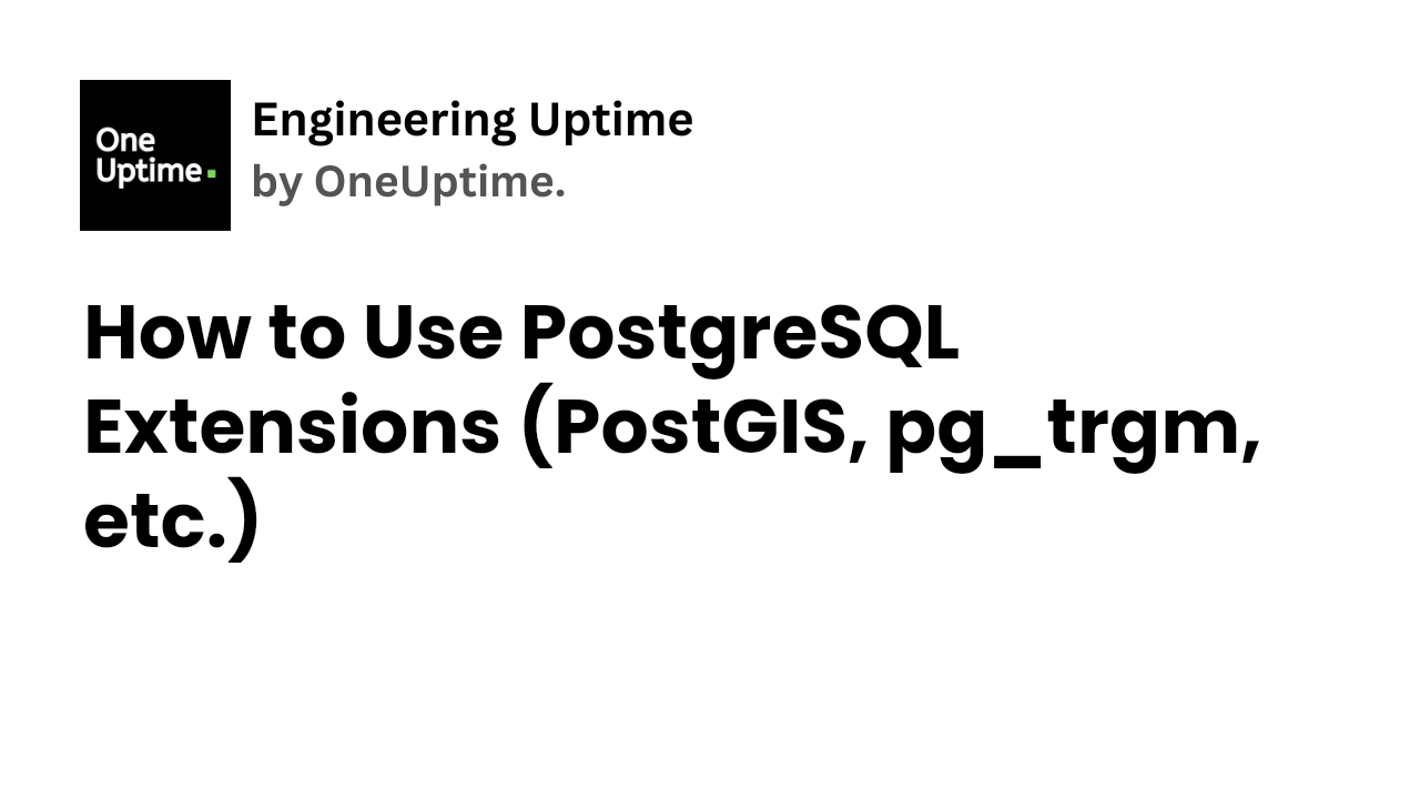 How to Use PostgreSQL Extensions (PostGIS, pg_trgm, etc.)