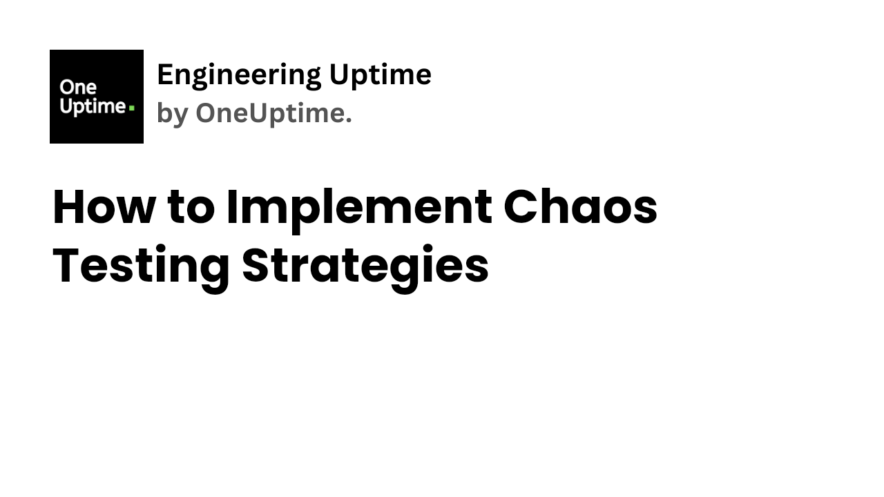 How to Implement Chaos Testing Strategies
