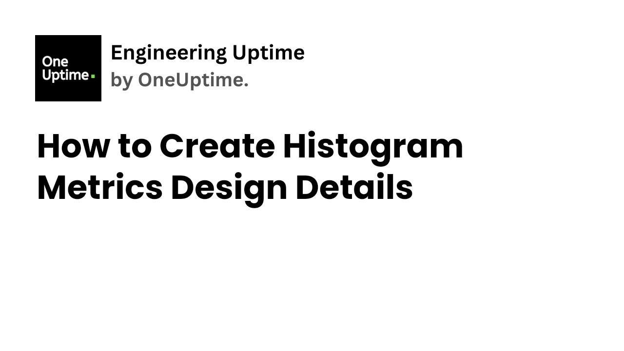How to Create Histogram Metrics Design Details