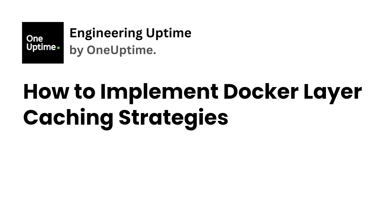 How to Implement Docker Layer Caching Strategies