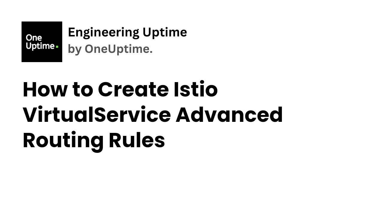 How to Create Istio VirtualService Advanced Routing Rules