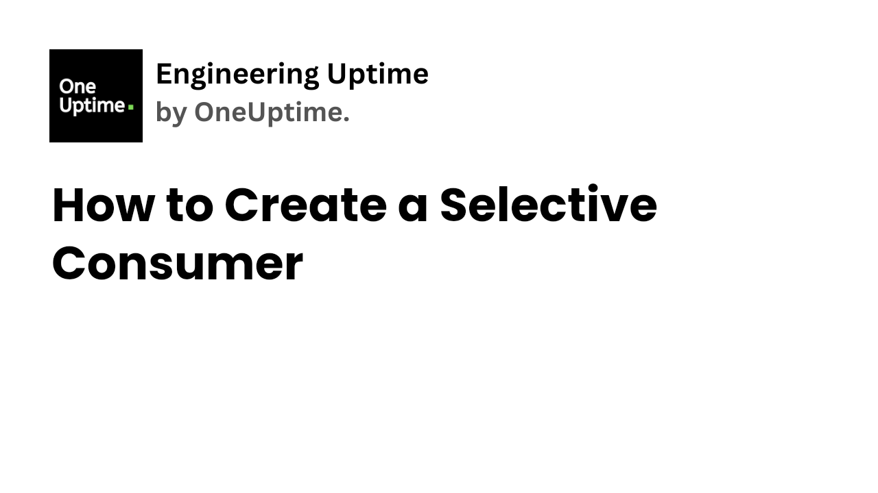 How to Create a Selective Consumer