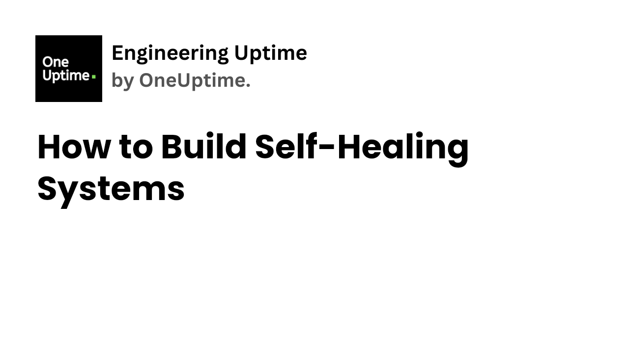 How to Build Self-Healing Systems