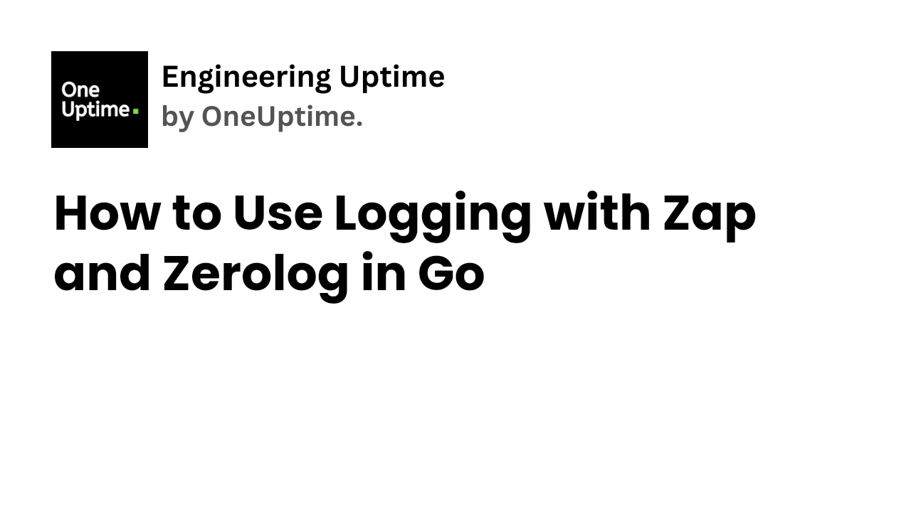 How to Use Logging with Zap and Zerolog in Go