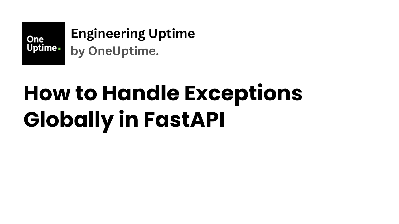 How to Handle Exceptions Globally in FastAPI