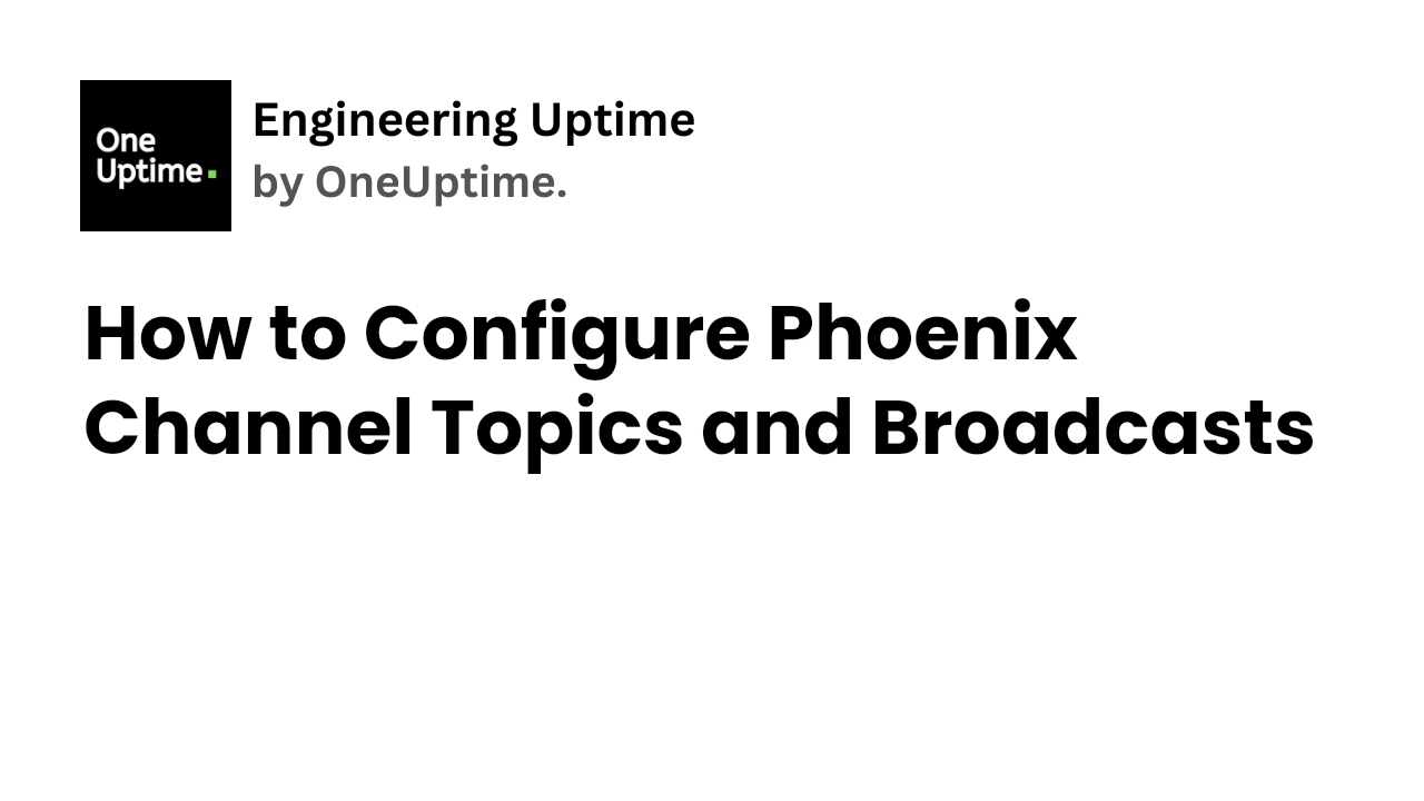 How to Configure Phoenix Channel Topics and Broadcasts