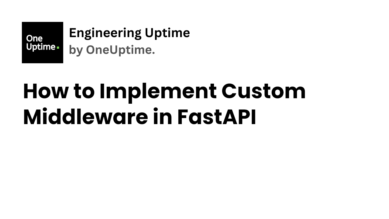 How to Implement Custom Middleware in FastAPI