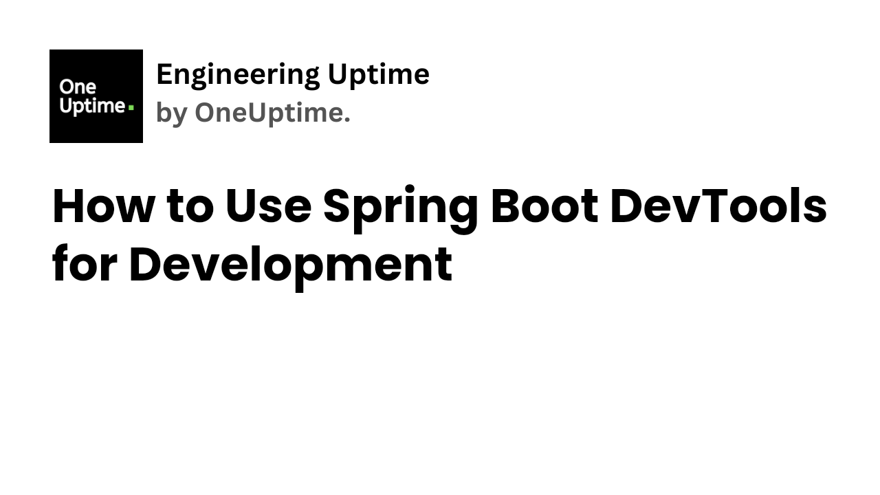How to Use Spring Boot DevTools for Development