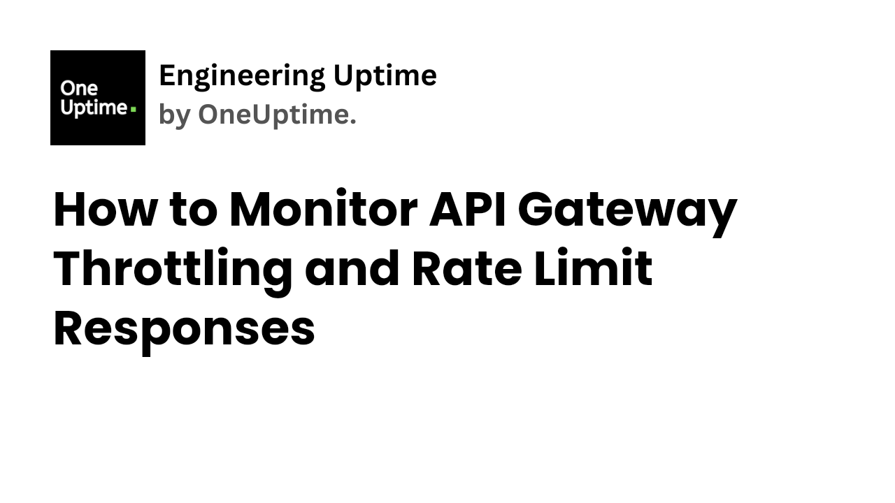 How to Monitor API Gateway Throttling and Rate Limit Responses