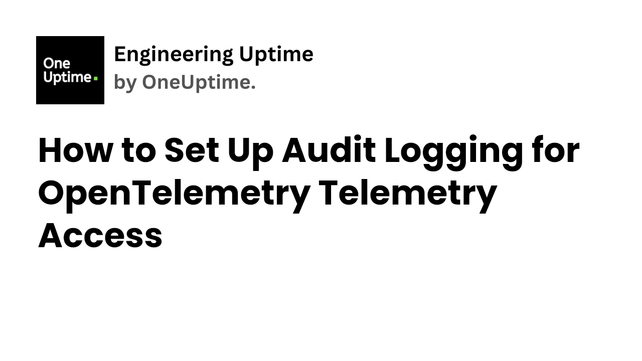 How to Set Up Audit Logging for OpenTelemetry Telemetry Access