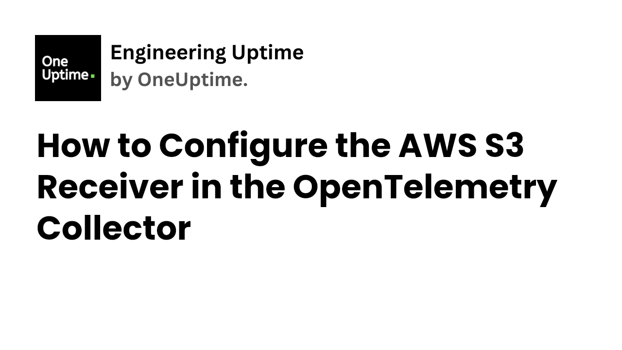 How to Configure the AWS S3 Receiver in the OpenTelemetry Collector