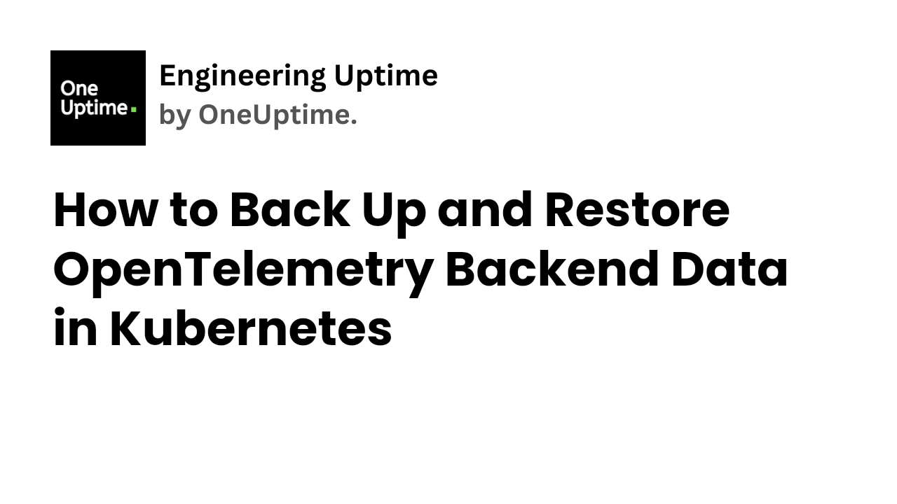 How to Back Up and Restore OpenTelemetry Backend Data in Kubernetes
