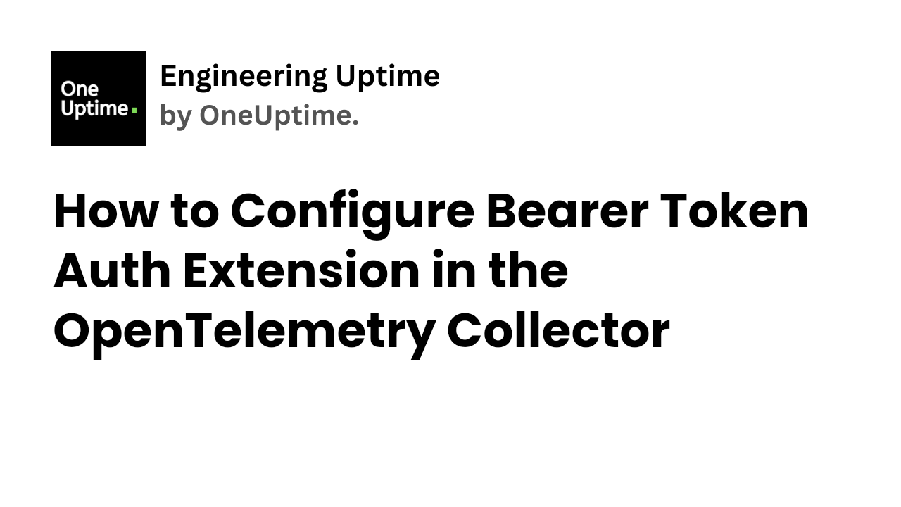 How to Configure Bearer Token Auth Extension in the OpenTelemetry Collector