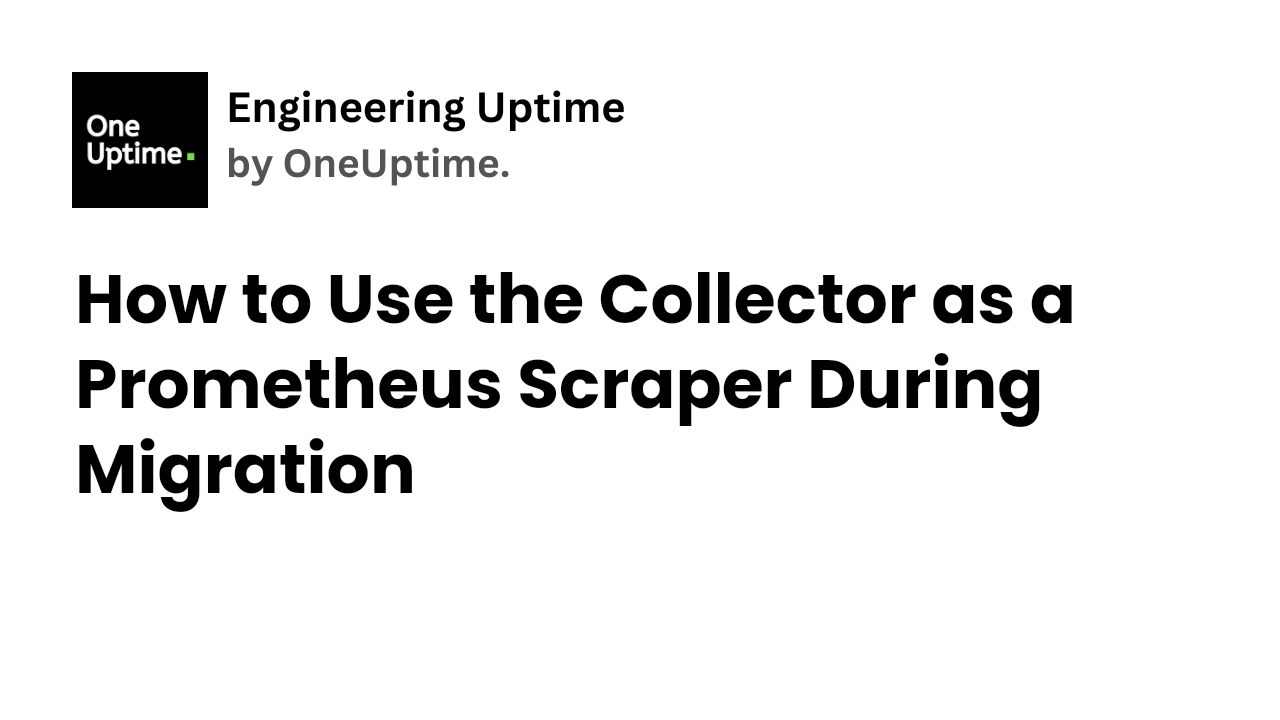 How to Use the Collector as a Prometheus Scraper During Migration