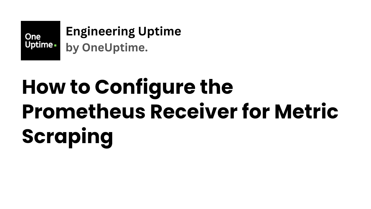 How to Configure the Prometheus Receiver for Metric Scraping