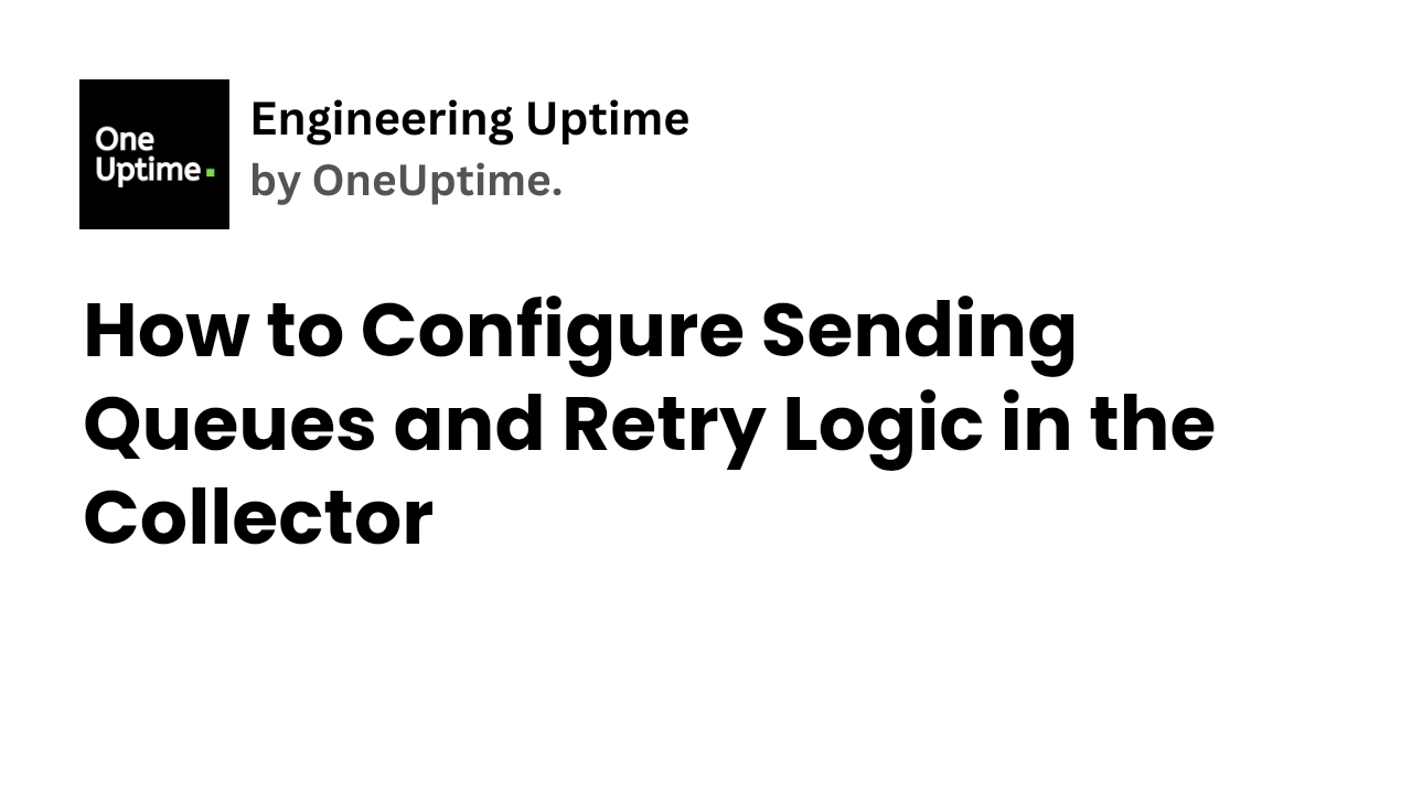 How to Configure Sending Queues and Retry Logic in the Collector