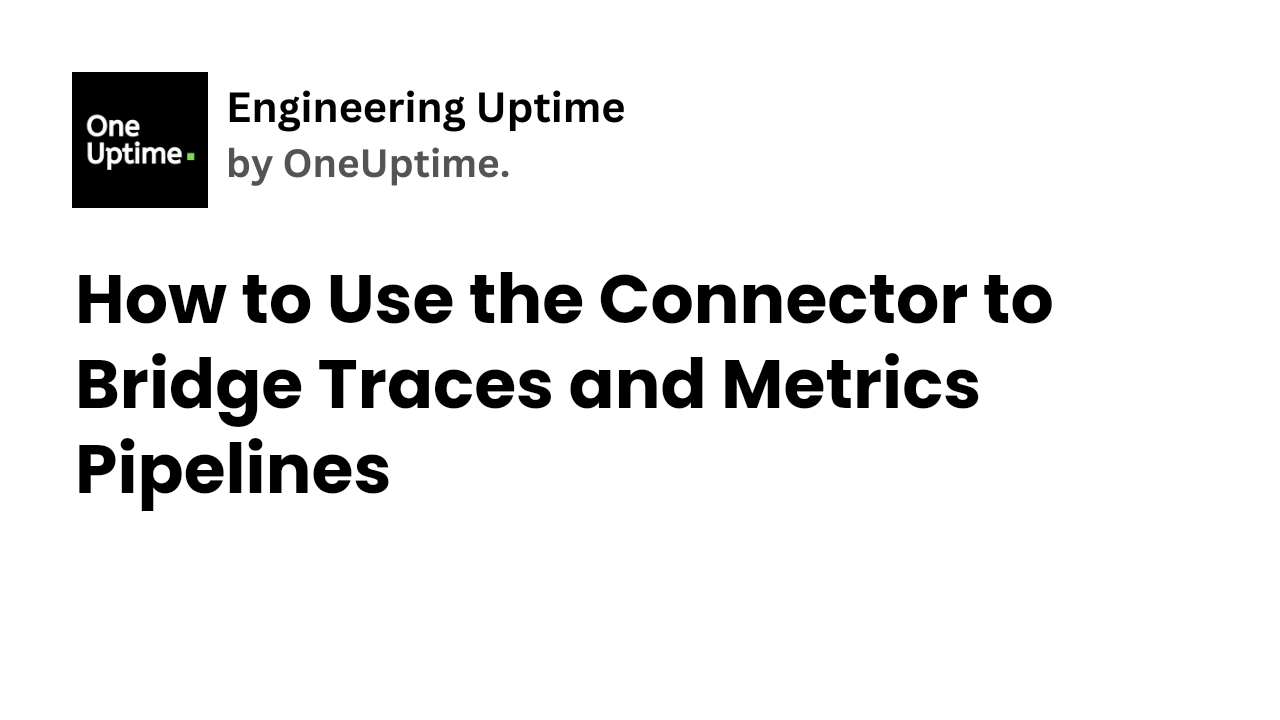 How to Use the Connector to Bridge Traces and Metrics Pipelines