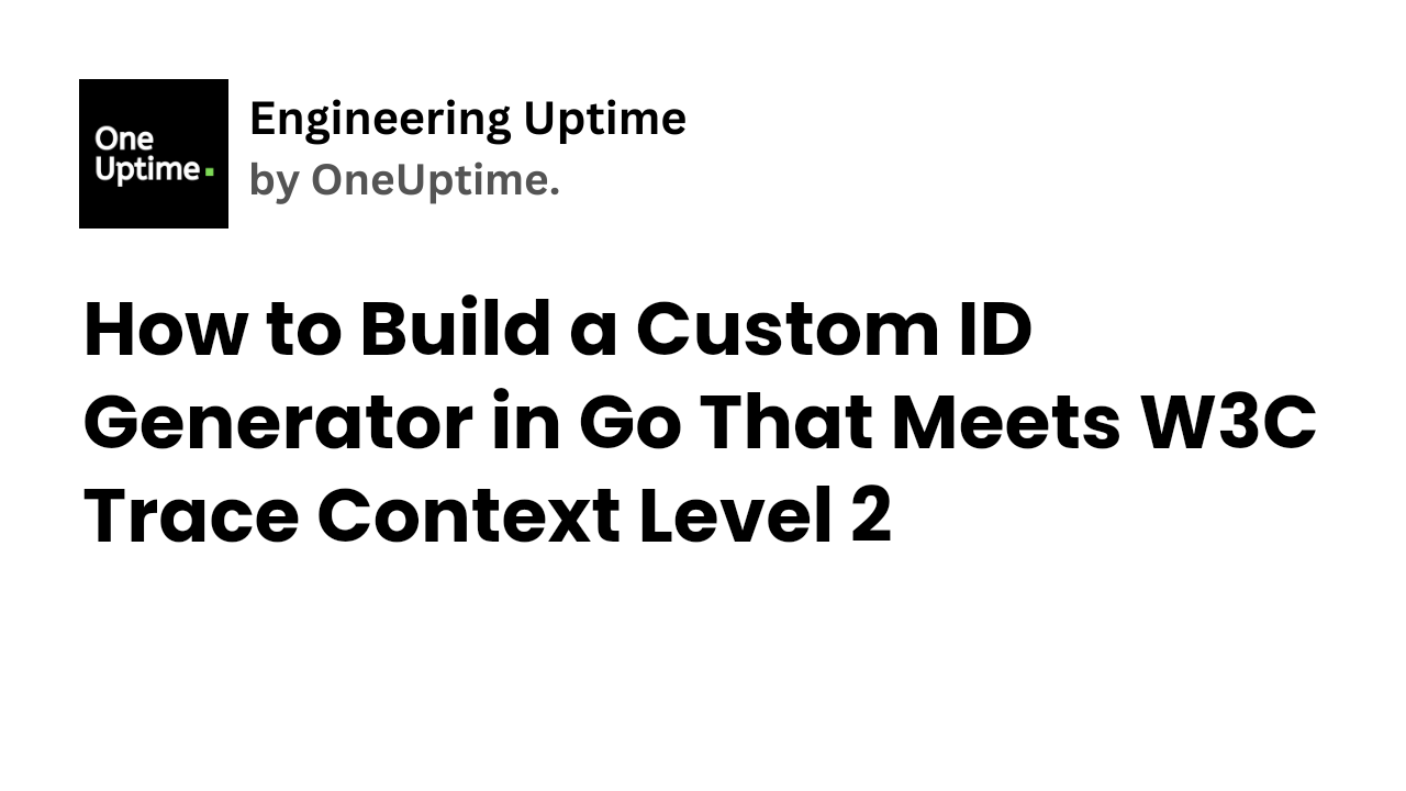 How to Build a Custom ID Generator in Go That Meets W3C Trace Context ...
