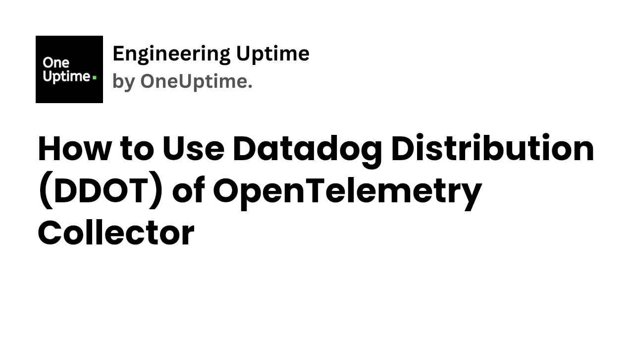 How to Use Datadog Distribution (DDOT) of OpenTelemetry Collector