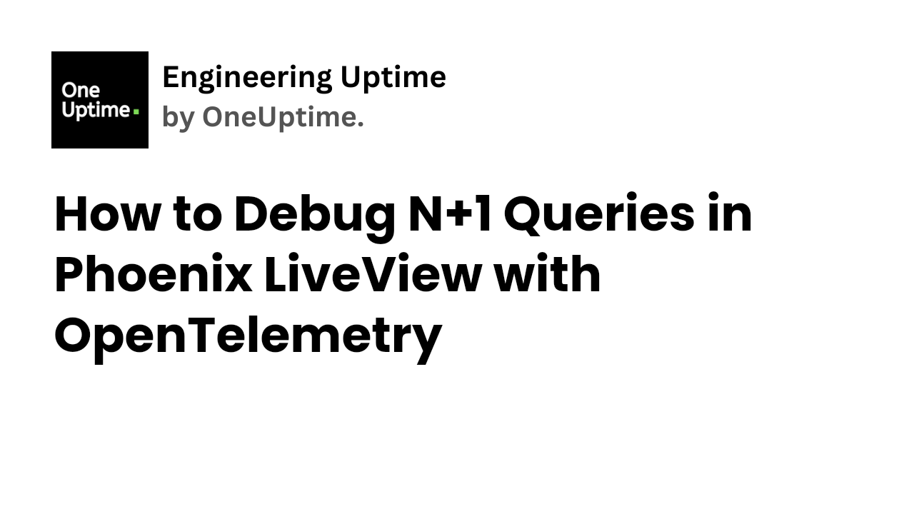 How to Debug N+1 Queries in Phoenix LiveView with OpenTelemetry