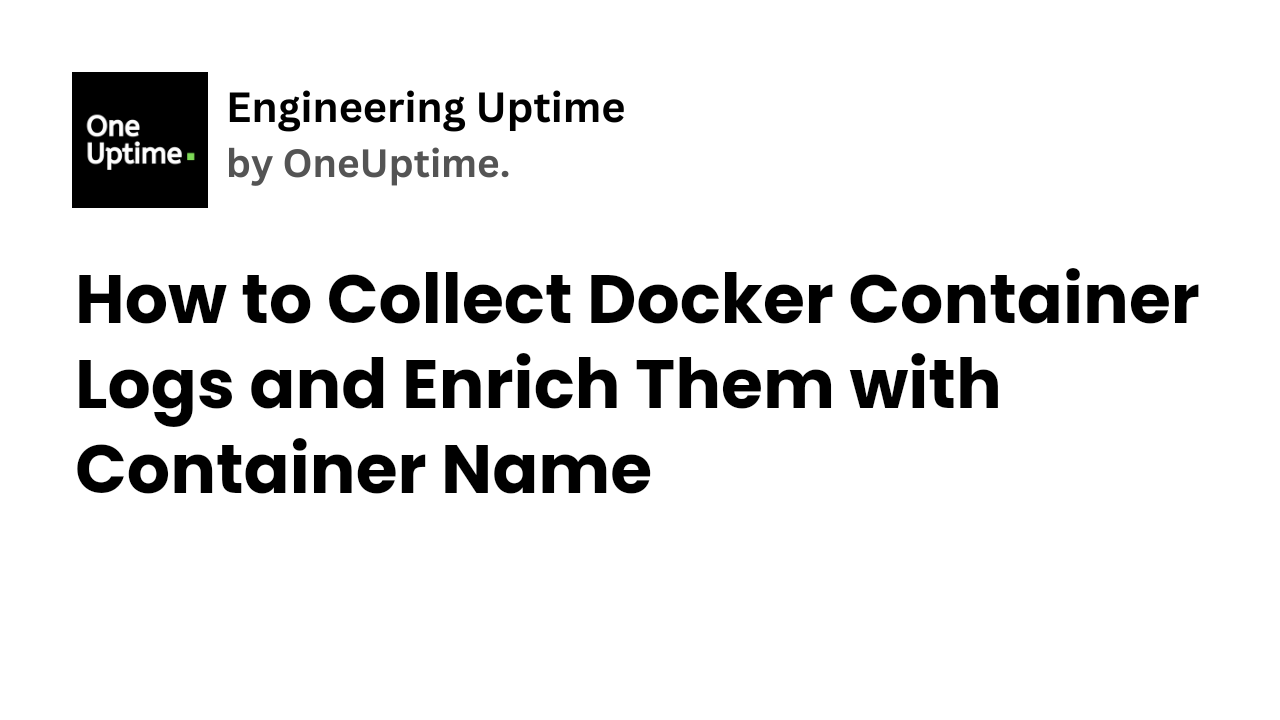 How to Collect Docker Container Logs and Enrich Them with Container Name