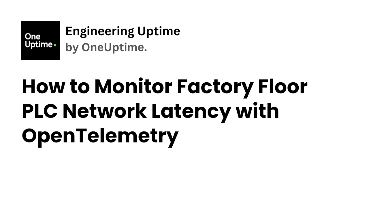 How to Monitor Factory Floor PLC Network Latency with OpenTelemetry
