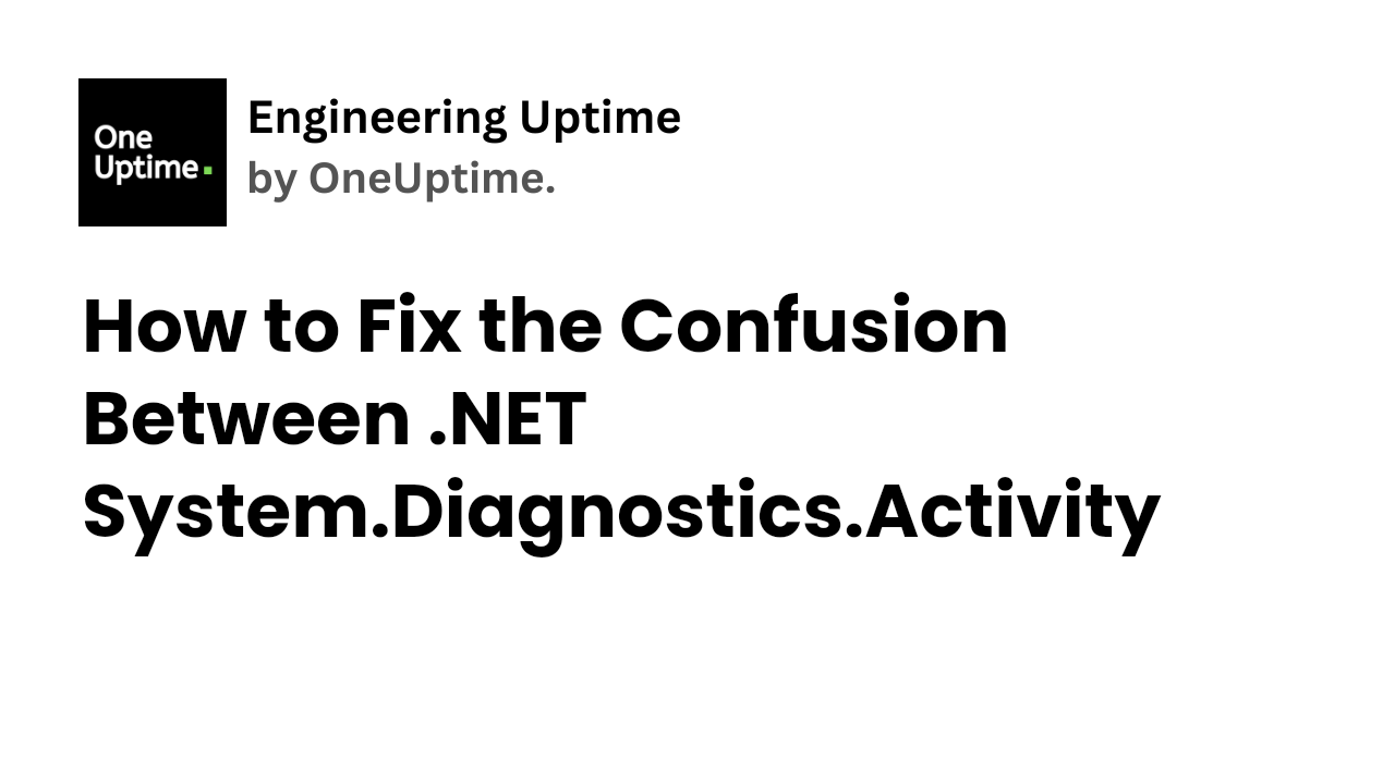 How to Fix the Confusion Between .NET System.Diagnostics.Activity
