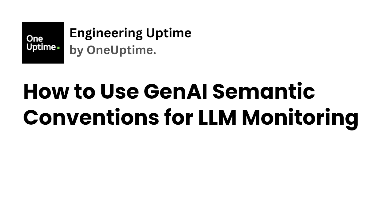 How to Use GenAI Semantic Conventions for LLM Monitoring