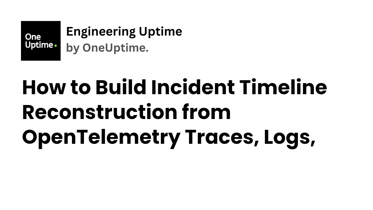 How to Build Incident Timeline Reconstruction from OpenTelemetry Traces ...