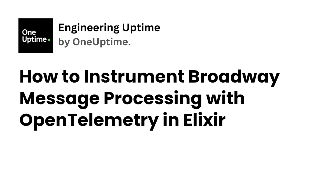 How to Instrument Broadway Message Processing with OpenTelemetry in Elixir