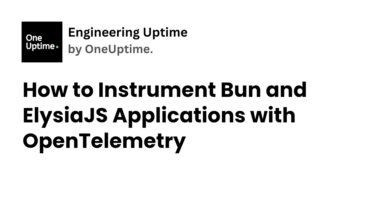 How to Instrument Bun and ElysiaJS Applications with OpenTelemetry