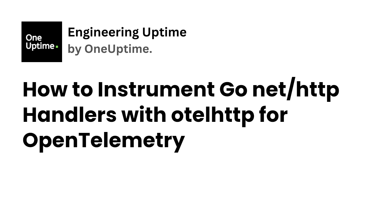How to Instrument Go net/http Handlers with otelhttp for OpenTelemetry