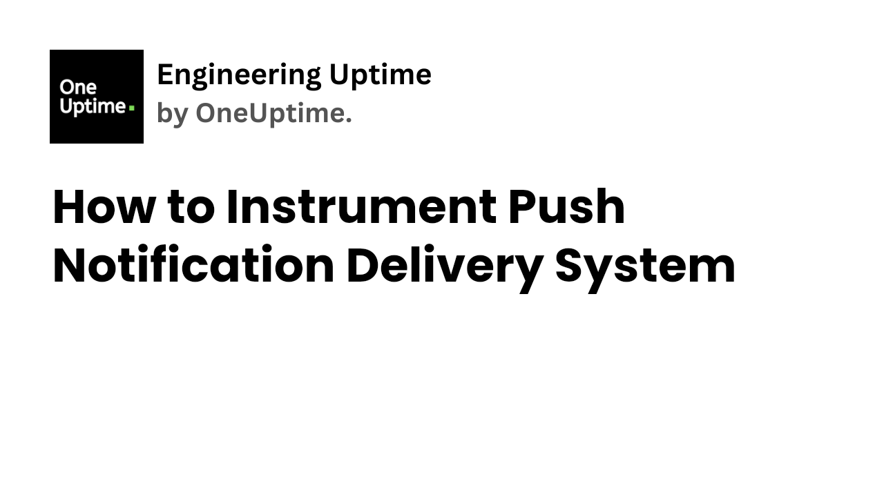 How to Instrument Push Notification Delivery System