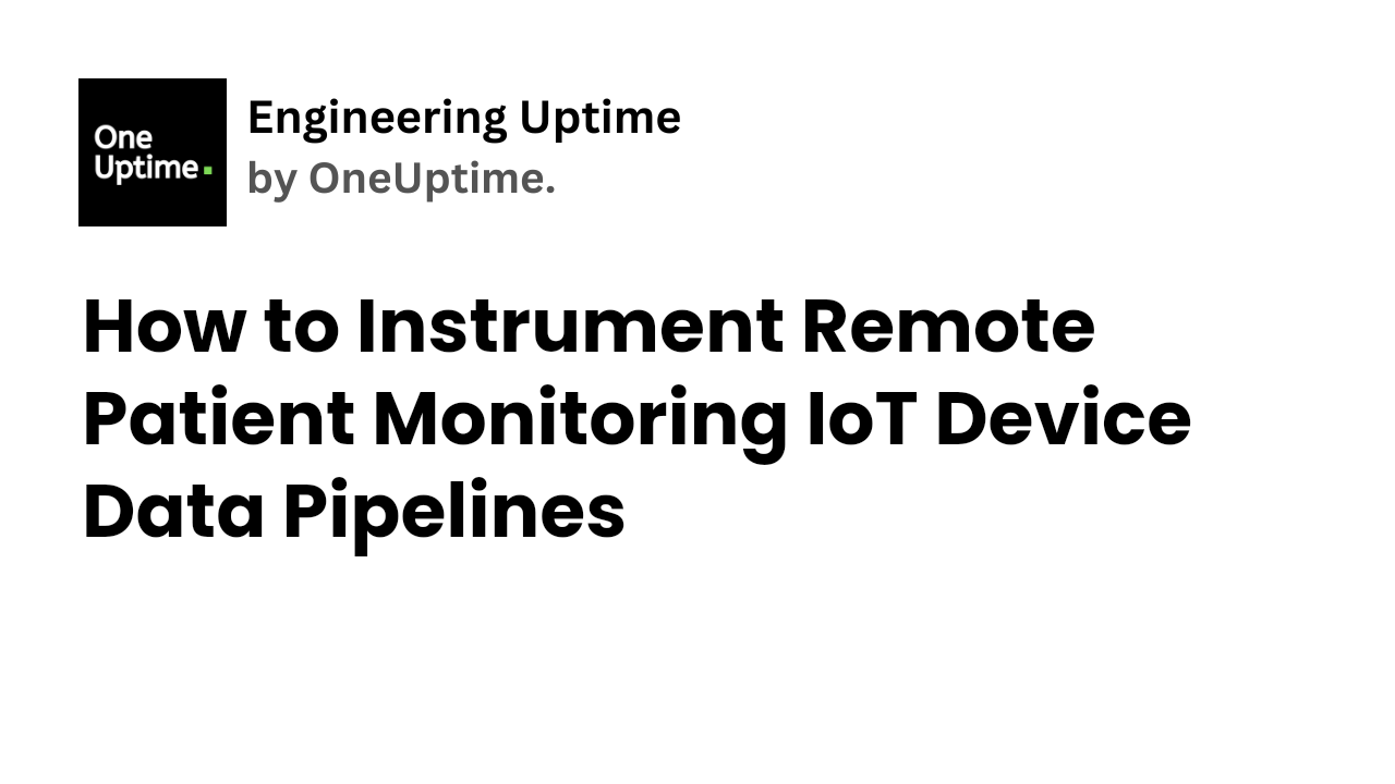 How to Instrument Remote Patient Monitoring IoT Device Data Pipelines