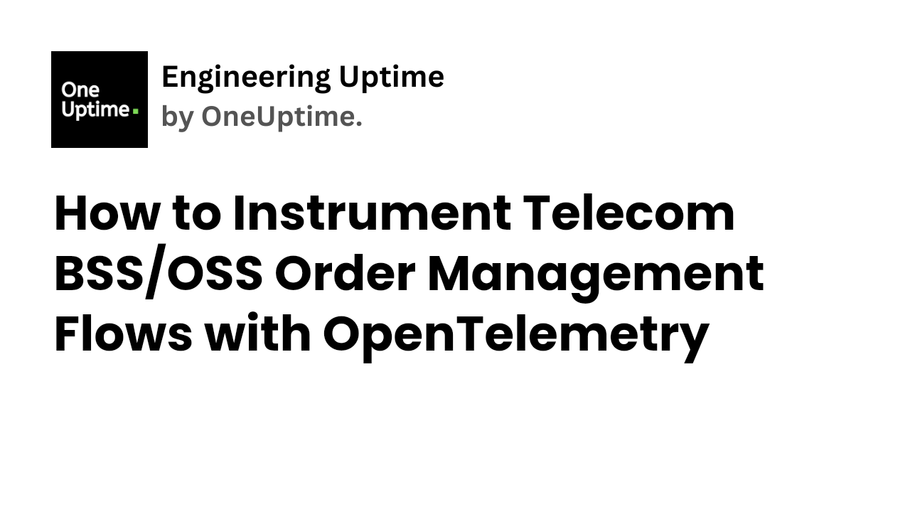 How to Instrument Telecom BSS/OSS Order Management Flows with OpenTelemetry
