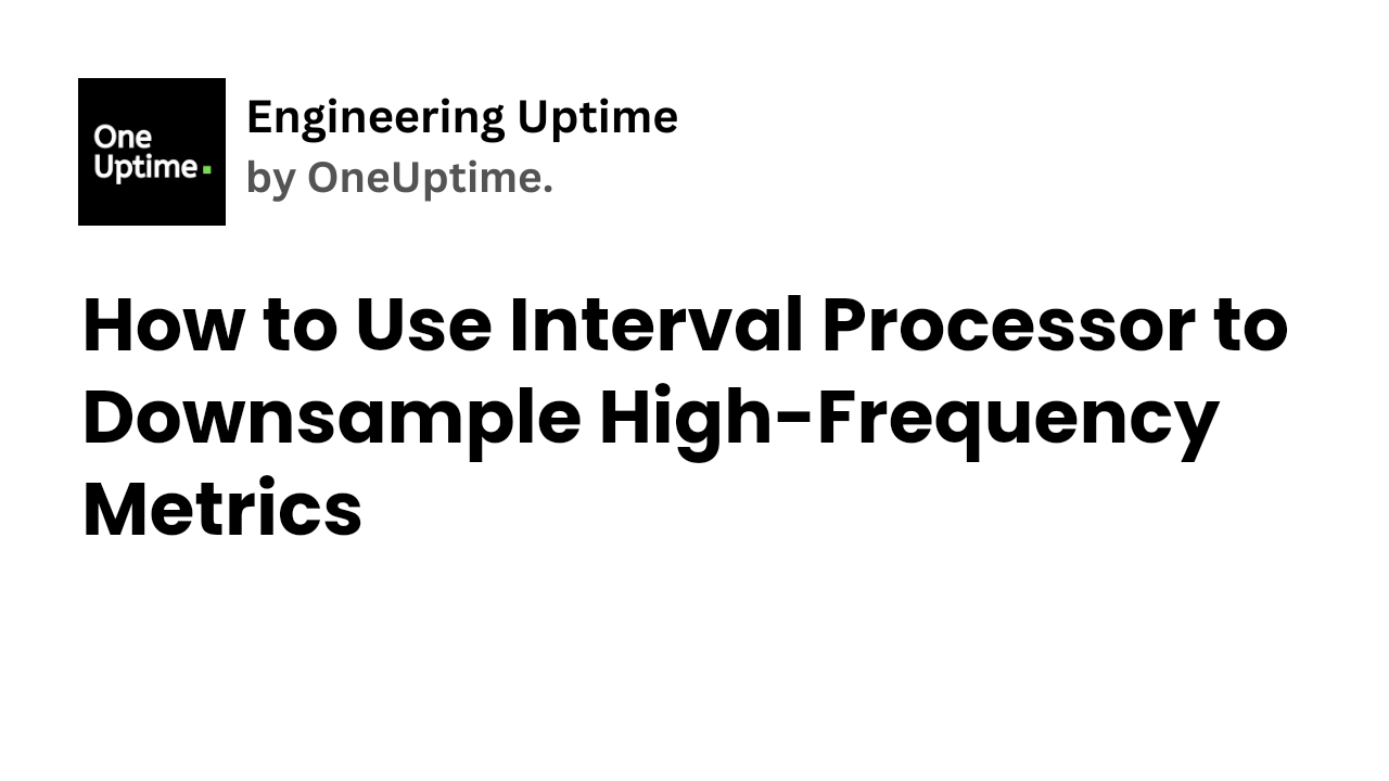 How to Use Interval Processor to Downsample High-Frequency Metrics