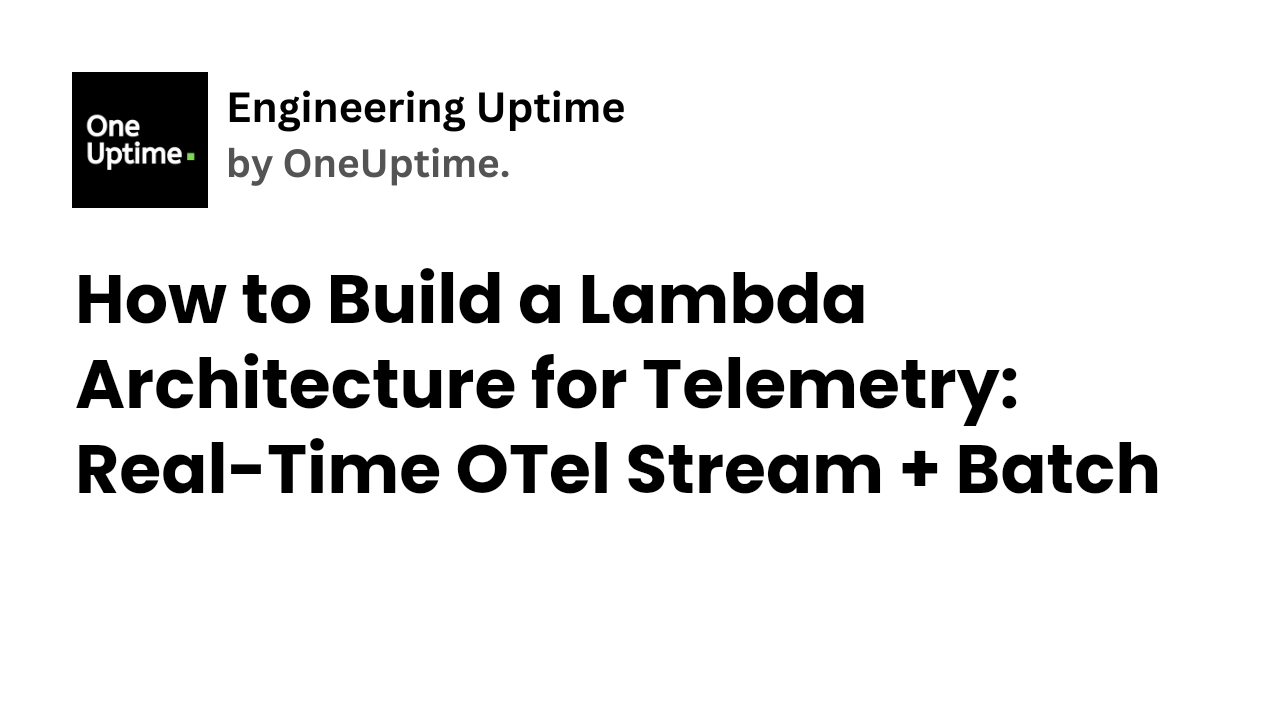 How to Build a Lambda Architecture for Telemetry: Real-Time OTel Stream ...