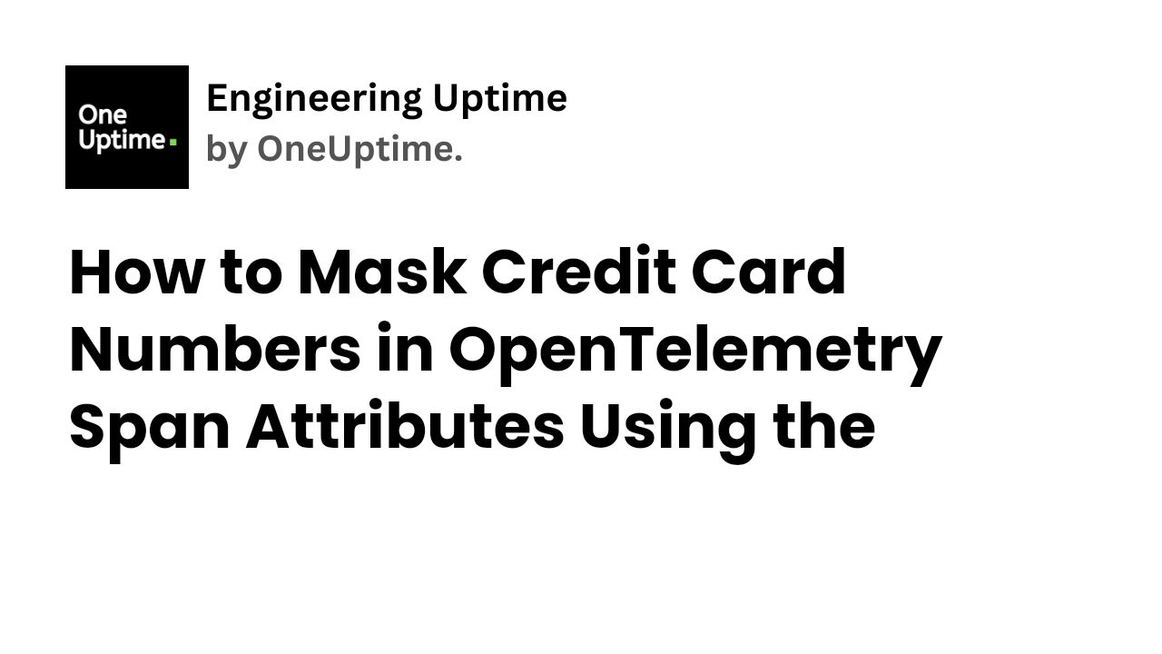 How to Mask Credit Card Numbers in OpenTelemetry Span Attributes Using the