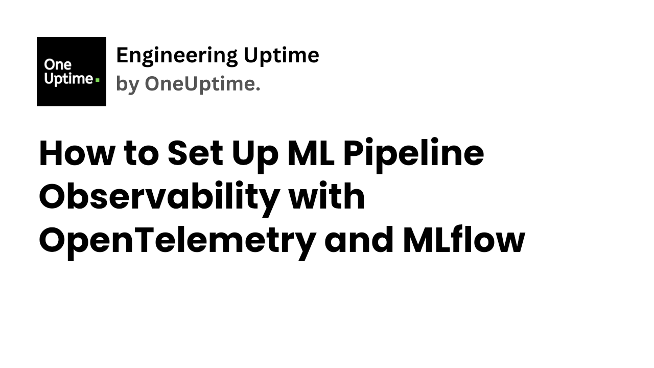 How to Set Up ML Pipeline Observability with OpenTelemetry and MLflow