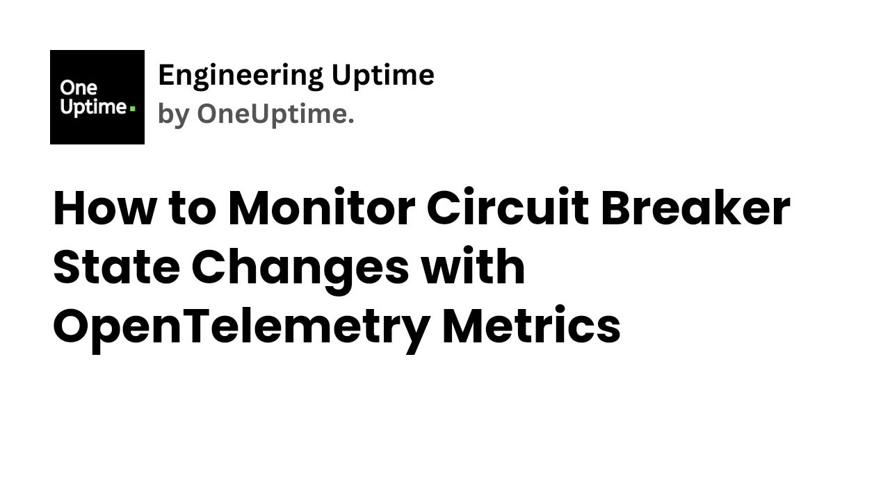 How to Monitor Circuit Breaker State Changes with OpenTelemetry Metrics