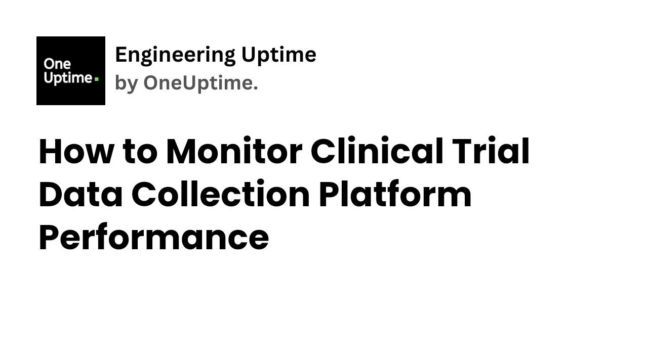 How to Monitor Clinical Trial Data Collection Platform Performance