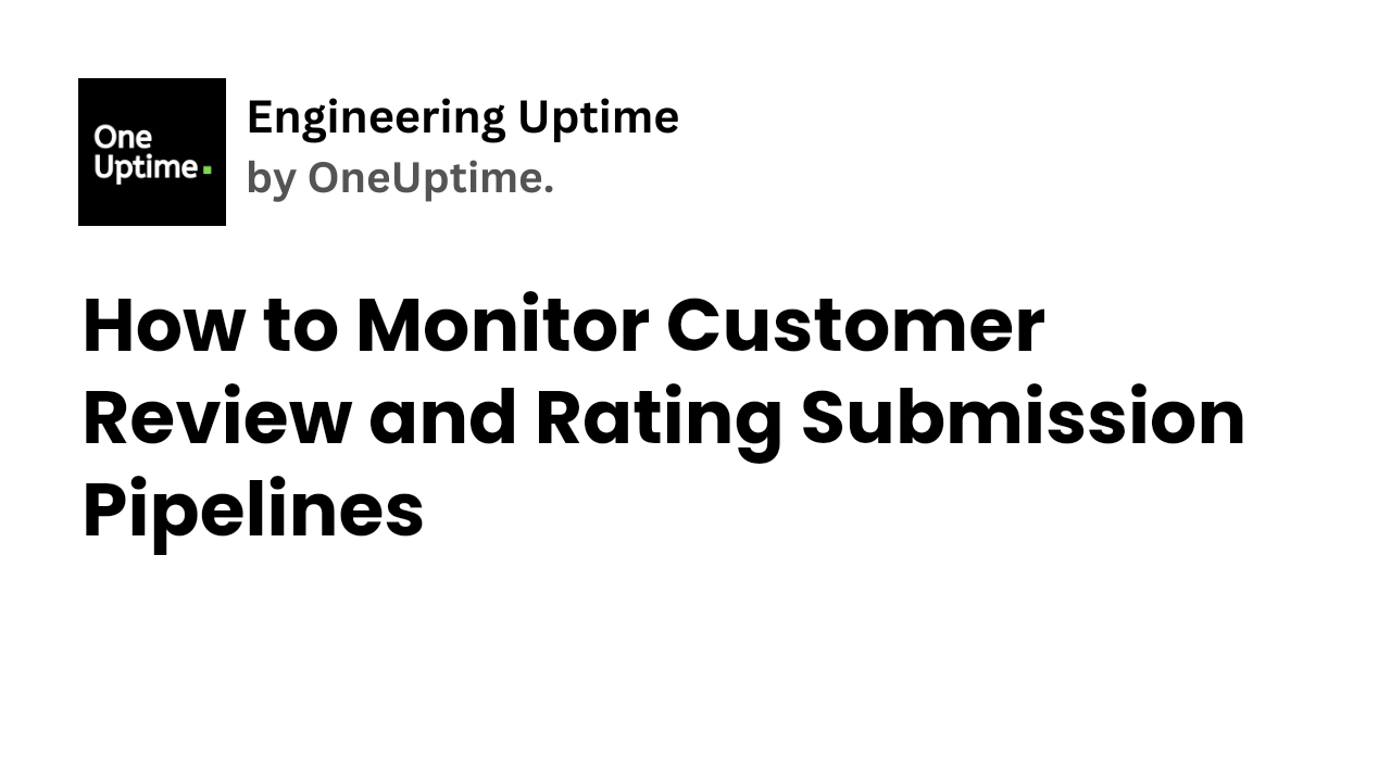 How to Monitor Customer Review and Rating Submission Pipelines