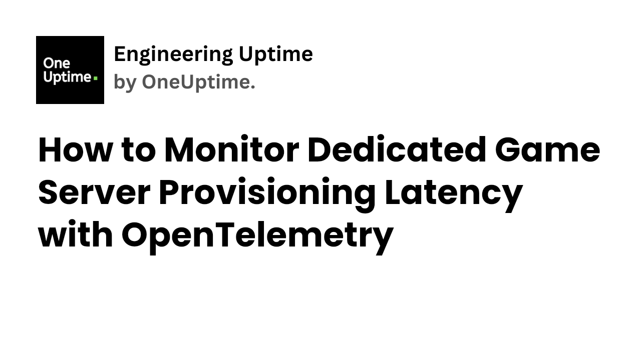 How to Monitor Dedicated Game Server Provisioning Latency with ...