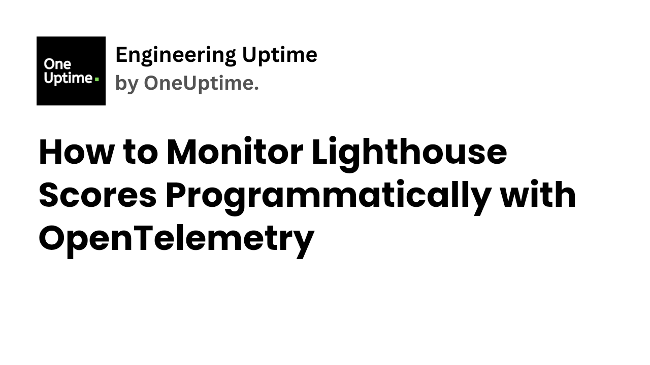 How to Monitor Lighthouse Scores Programmatically with OpenTelemetry