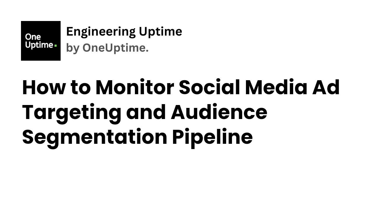How to Monitor Social Media Ad Targeting and Audience Segmentation Pipeline