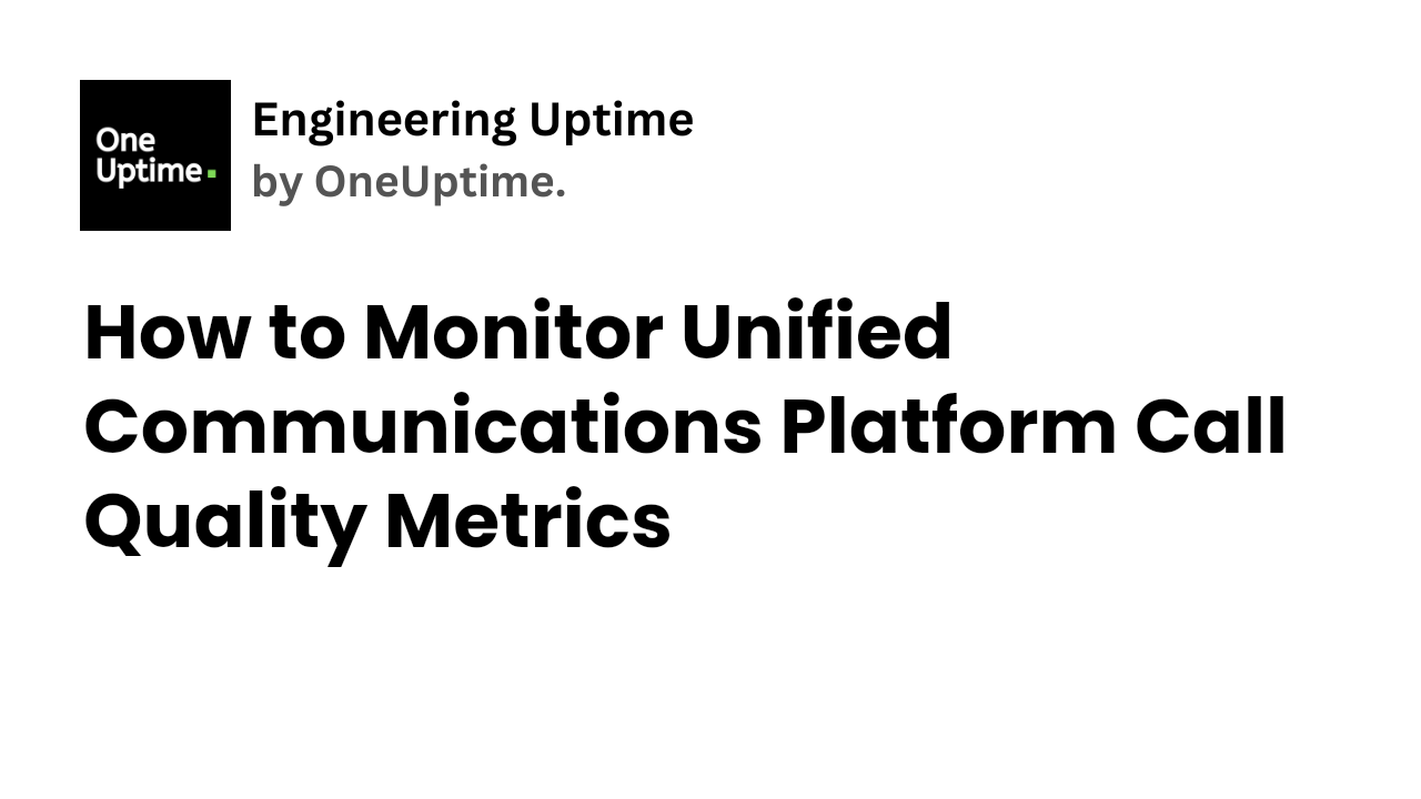 How to Monitor Unified Communications Platform Call Quality Metrics